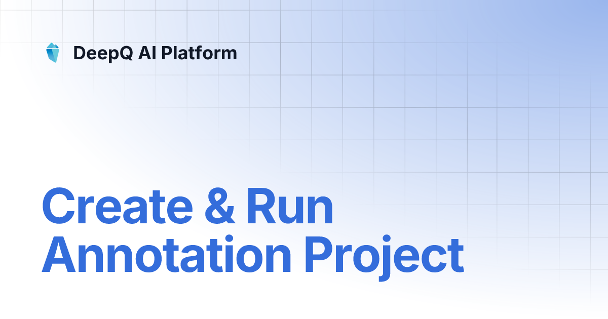 Create & Run Annotation Project | DeepQ AI Platform